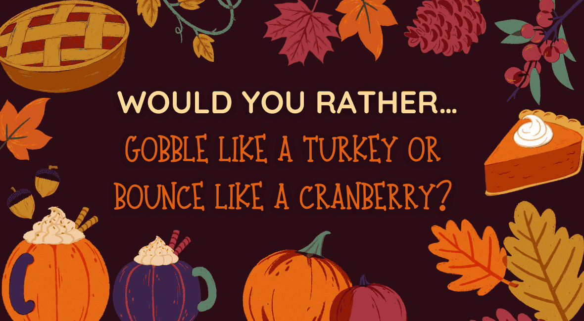 103 Thanksgiving Would You Rather Questions for Kids - Kids Who Play